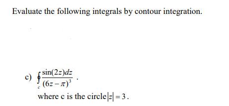 Solved Evaluate the following integrals by contour | Chegg.com