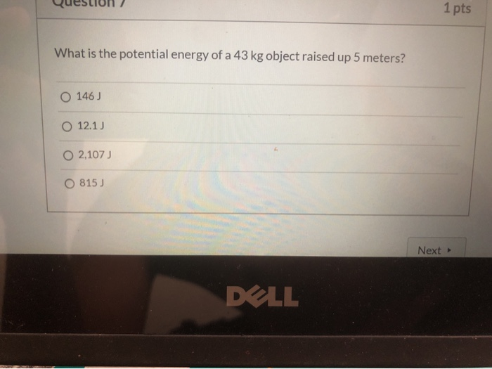 Solved uestion 1 pts What is the potential energy of a 43 kg | Chegg.com Solved uestion 1 pts What is the potential energy of a 43 kg | Chegg.com