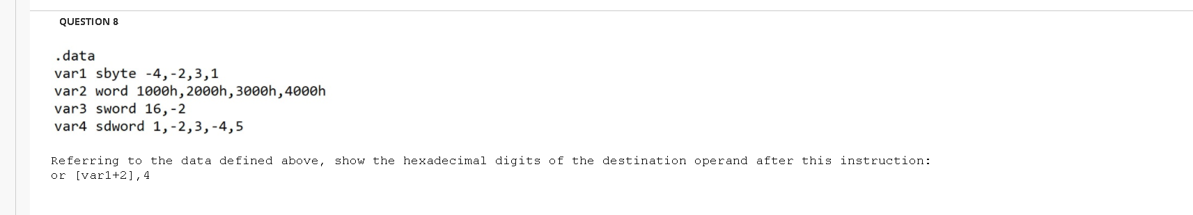 Solved QUESTION 8 .data vari sbyte -4,-2,3,1 var2 word | Chegg.com