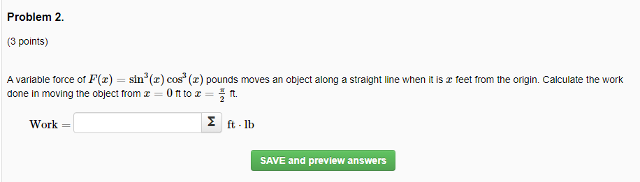 Solved A variable force of F(x)=sin3(x)cos3(x) pounds moves | Chegg.com