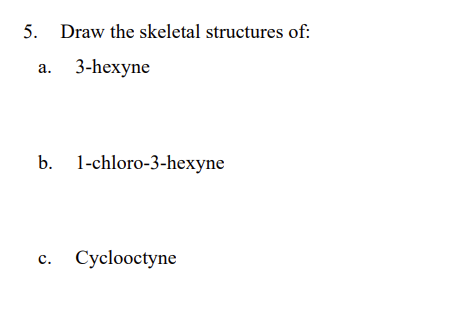 Solved 5. Draw the skeletal structures of: a. 3-hexyne b. | Chegg.com