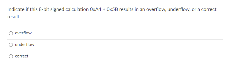 Solved Indicate if this 8-bit signed calculation OxA4 +0x5B | Chegg.com