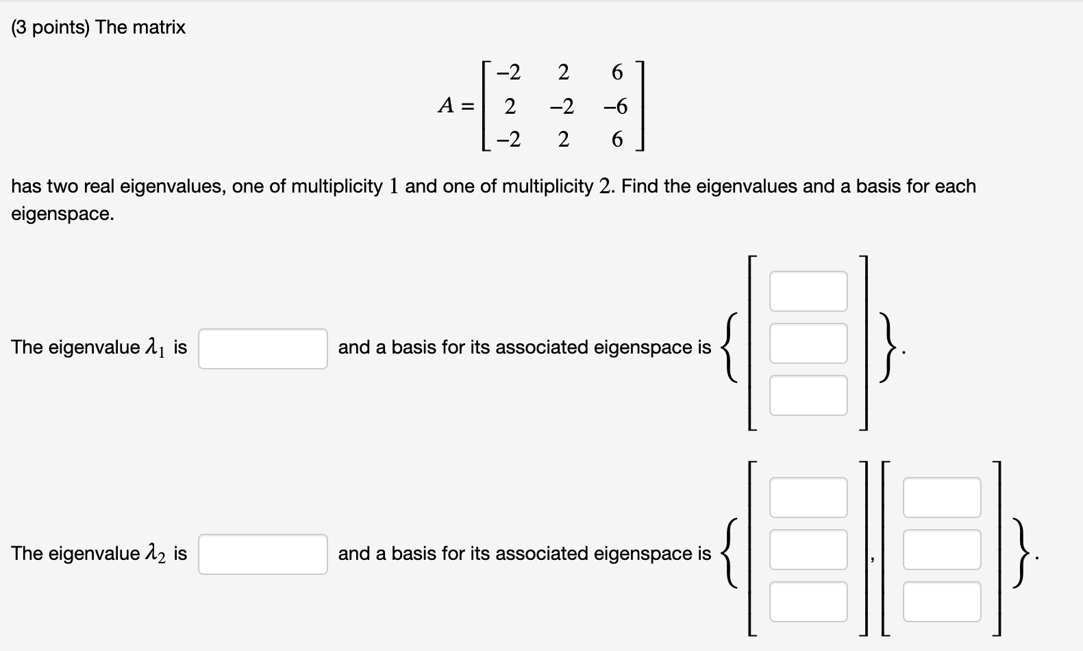 (3 points) The matrix A=⎣⎡−22−22−226−66⎦⎤ has two | Chegg.com