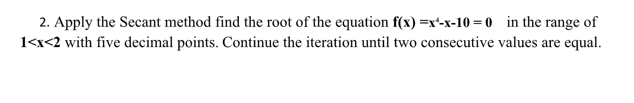Solved 2. Apply the Secant method find the root of the | Chegg.com