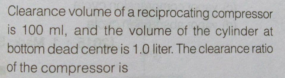 Solved Clearance volume of a reciprocating compressor is 100 | Chegg.com