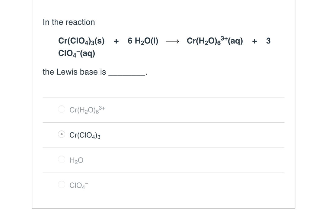 Solved In the reaction Cr(CIO4)3(s)6 H20u) Cr(H20)s3 (aq) + | Chegg.com