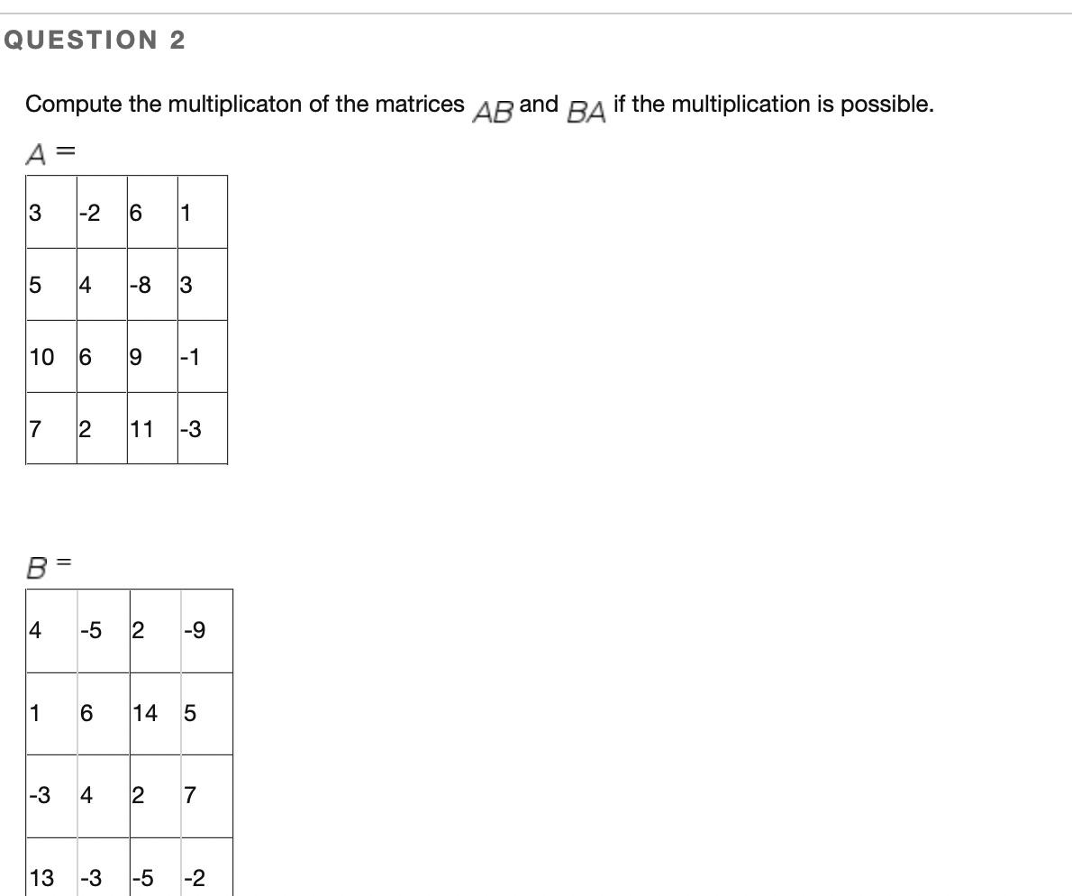 Solved QUESTION 2 Compute the multiplicaton of the matrices | Chegg.com