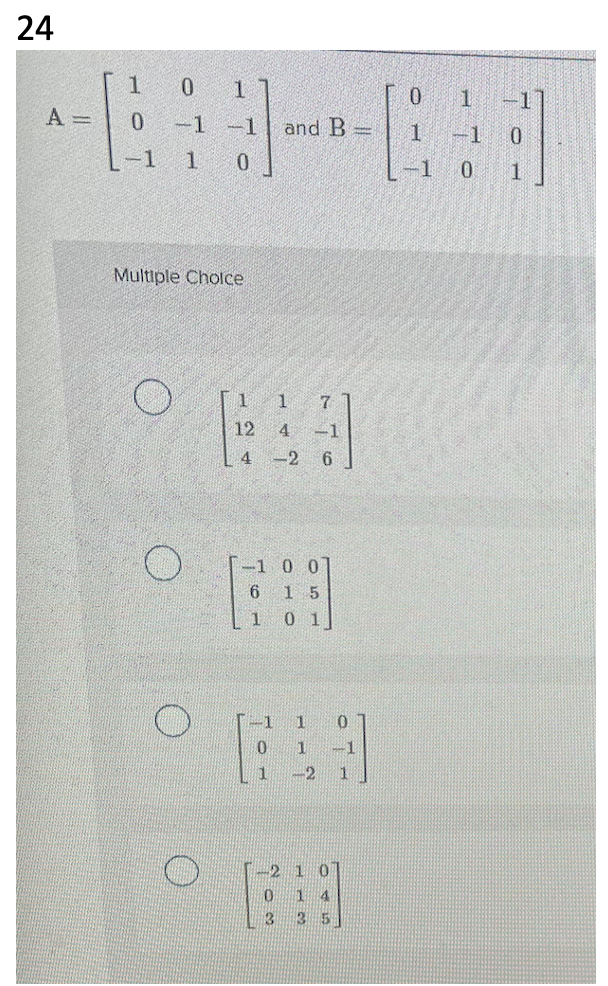 Solved A=⎣⎡10−10−111−10⎦⎤ and B=⎣⎡01−11−10−101⎦⎤ Multiple | Chegg.com