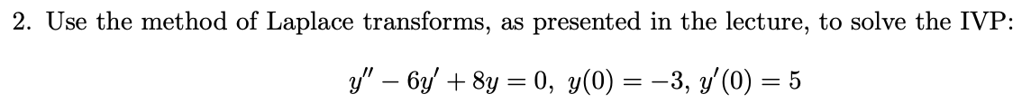 Solved 2. Use the method of Laplace transforms, as presented | Chegg.com
