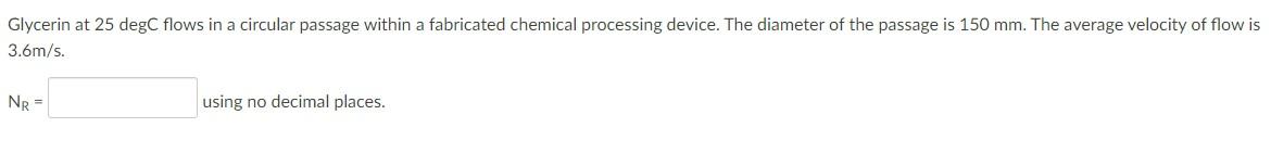 Solved Glycerin at 25 degC flows in a circular passage | Chegg.com