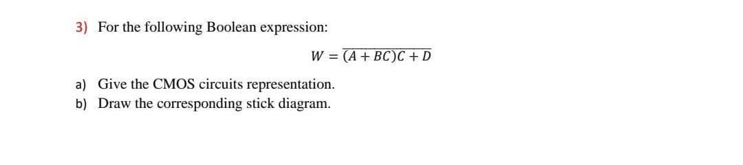 Solved 3) For the following Boolean expression: W = (A + | Chegg.com