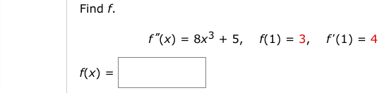 Solved Find f. f′′(x)=8x3+5,f(1)=3,f′(1)=4 f(x)= | Chegg.com