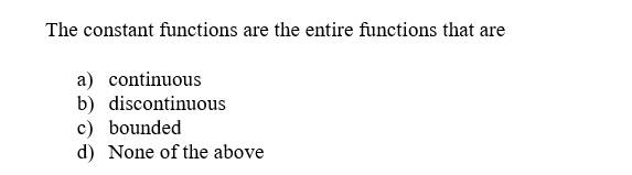 Solved The constant functions are the entire functions that | Chegg.com Solved The constant functions are the entire functions that | Chegg.com