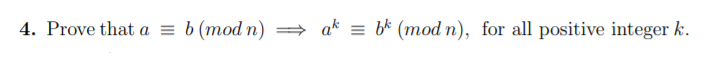 Solved 4. Prove that a = b (mod n) = ak = bk (mod n), for | Chegg.com