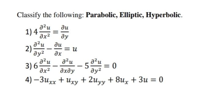 Solved 1) 4 Classify the following: Parabolic, Elliptic, | Chegg.com