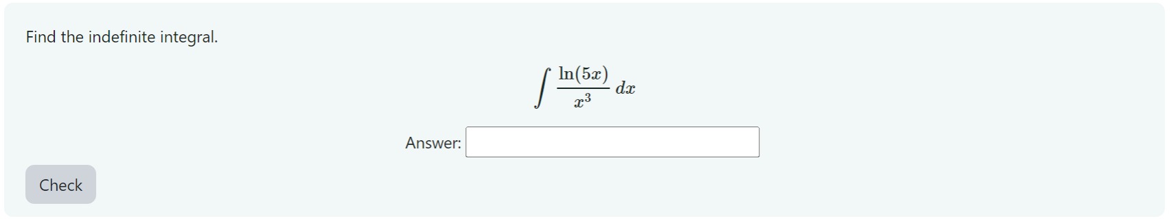 Solved Find the indefinite integral.∫﻿﻿ln(5x)x3dxAnswe | Chegg.com