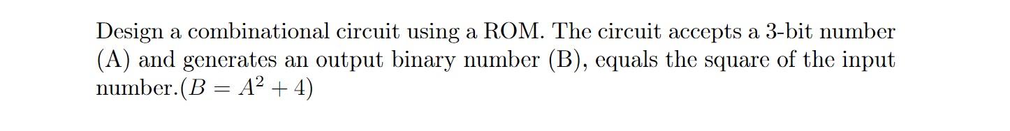 Solved Design a combinational circuit using a ROM. The | Chegg.com