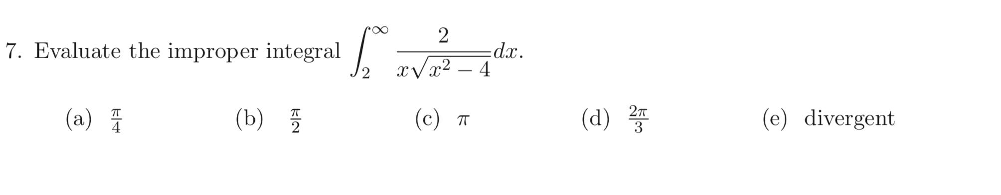 Solved 7. Evaluate the improper integral ∫2∞xx2−42dx. (a) 4π | Chegg.com