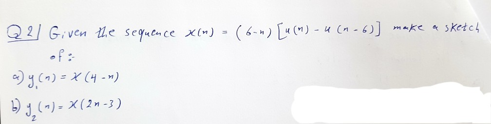 Solved Q2 Given the sequence x(n) = (6.n) [u(n) - u (n=6)] | Chegg.com