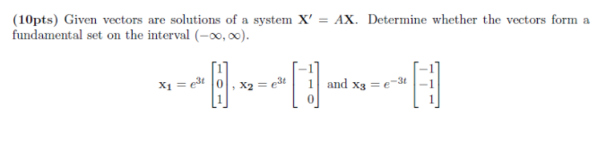 Solved (10pts) Given vectors are solutions of a system X' = | Chegg.com