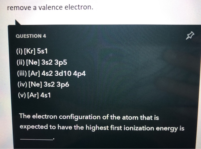 Solved remove a valence electron QUESTION 4 (i) [Kr] 5s1 | Chegg.com