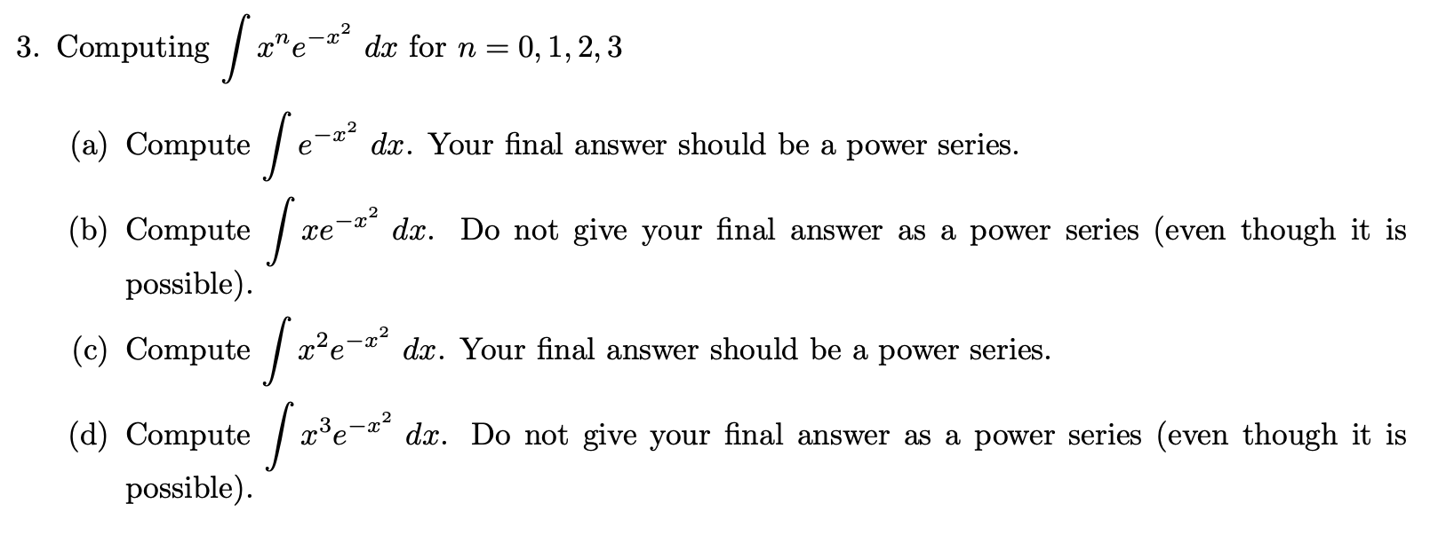 Solved 3. Computing ∫xne−x2dx for n=0,1,2,3 (a) Compute | Chegg.com