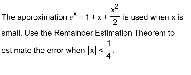 Solved by an EXPERT The approximation ex=1+x+x22 is ﻿used when x ...