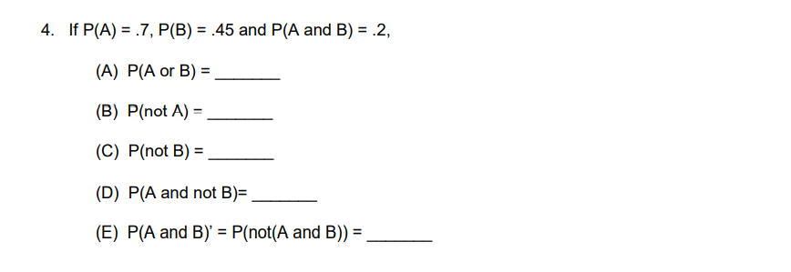Solved 4. If P(A)=.7,P(B)=.45 and P(A and B)=.2, (A) P(A or | Chegg.com