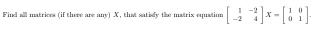 Find all matrices (if there are any) X, that satisfy | Chegg.com