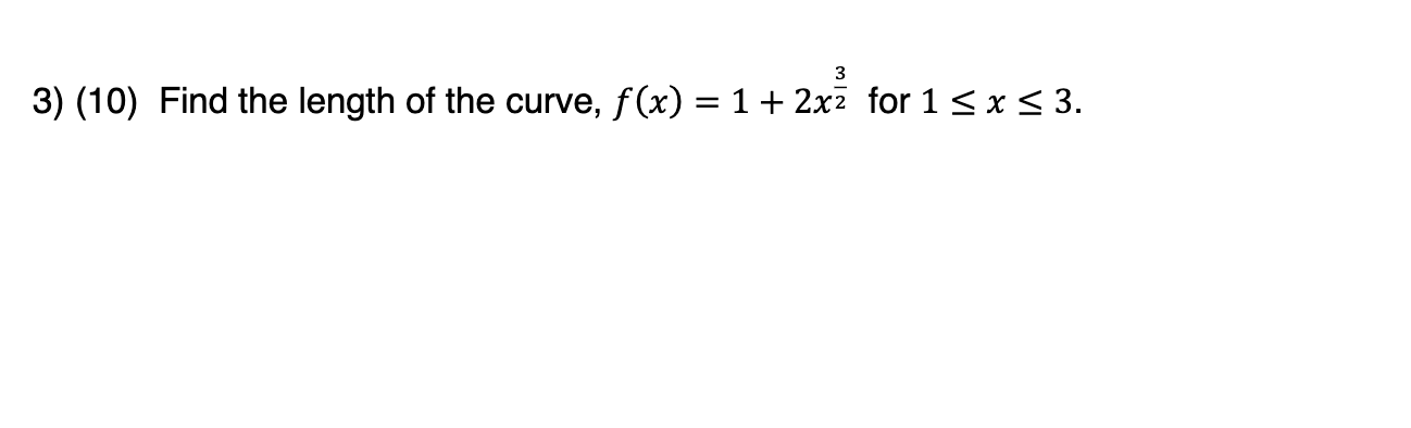 Solved 3 3) (10) Find the length of the curve, f(x) = 1 + | Chegg.com