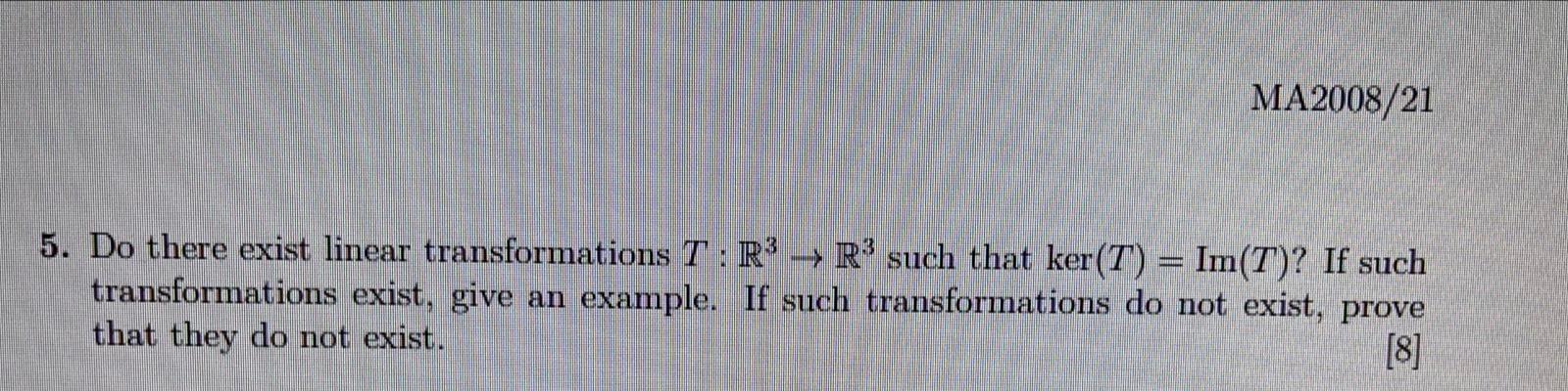 Solved MA2008/21 5. Do there exist linear transformations T | Chegg.com