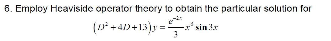 Solved -2.x 6. Employ Heaviside operator theory to obtain | Chegg.com