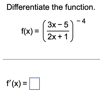 Solved Differentiate the function. -4 3x-5 f(x) = 2x + 1 | Chegg.com