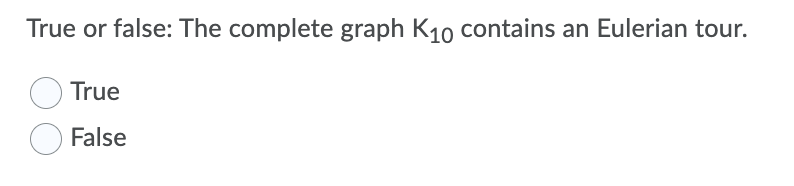 Solved True or false: The complete graph K10 contains an | Chegg.com