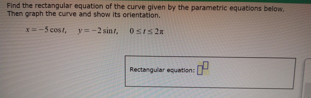 Solved Find the rectangular equation of the curve given by | Chegg.com
