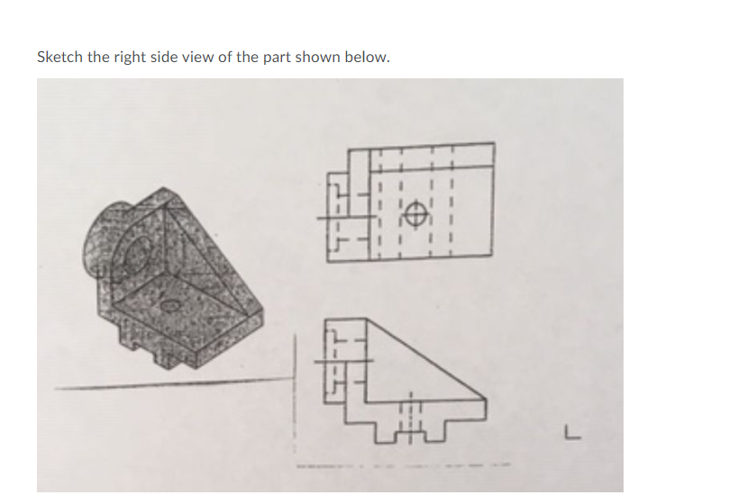 Solved Sketch the right side view of the part shown below. | Chegg.com
