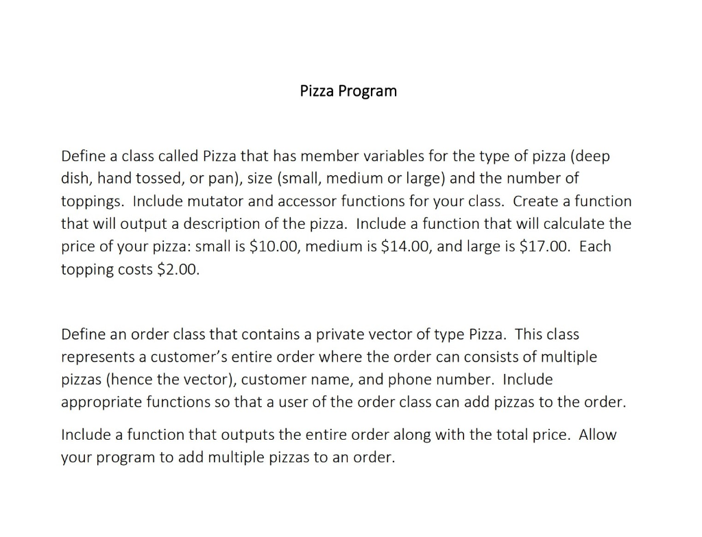 Solved Pizza Program Define a class called Pizza that has | Chegg.com