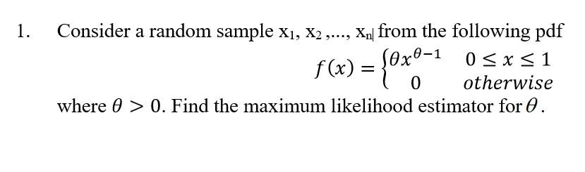 Solved 1. Consider a random sample X1, X2 ...., Xn from the | Chegg.com