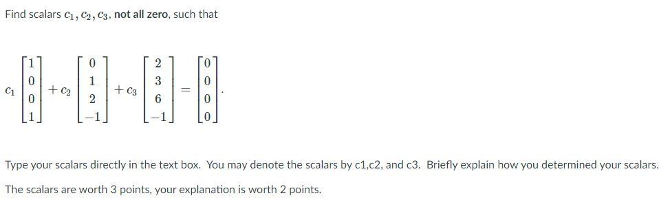 Solved Find scalars C1, C2, C3, not all zero, such that +22 | Chegg.com