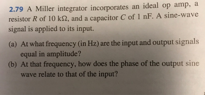 Solved A Miller integrator incorporates an ideal op amp, a | Chegg.com