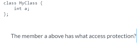 Solved class MyClass { int a; }; The member a above has what | Chegg.com