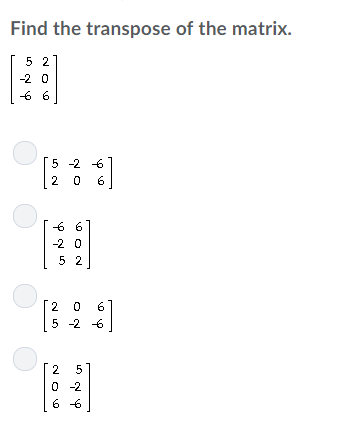 Solved Find the transpose of the matrix. 5 2 2 0 -6 6 5 -2 6 | Chegg.com