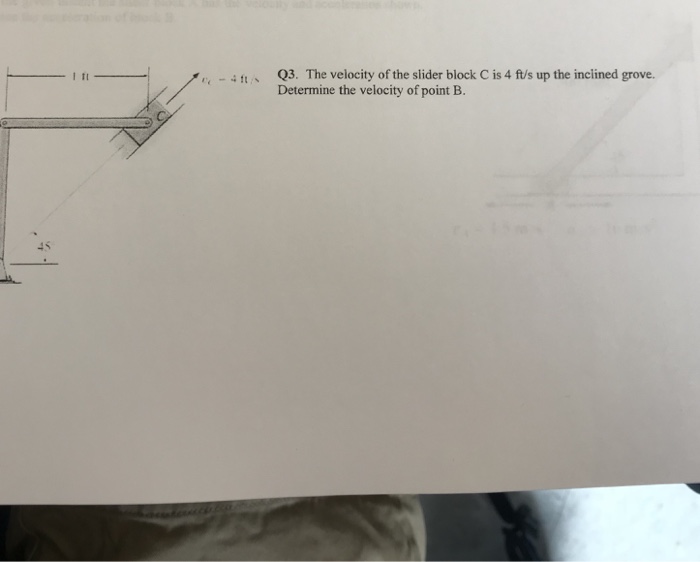 Solved Q3. The velocity of the slider block C is 4 ft/s up | Chegg.com