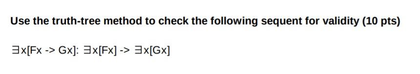 Solved Use the truth-tree method to check the following | Chegg.com