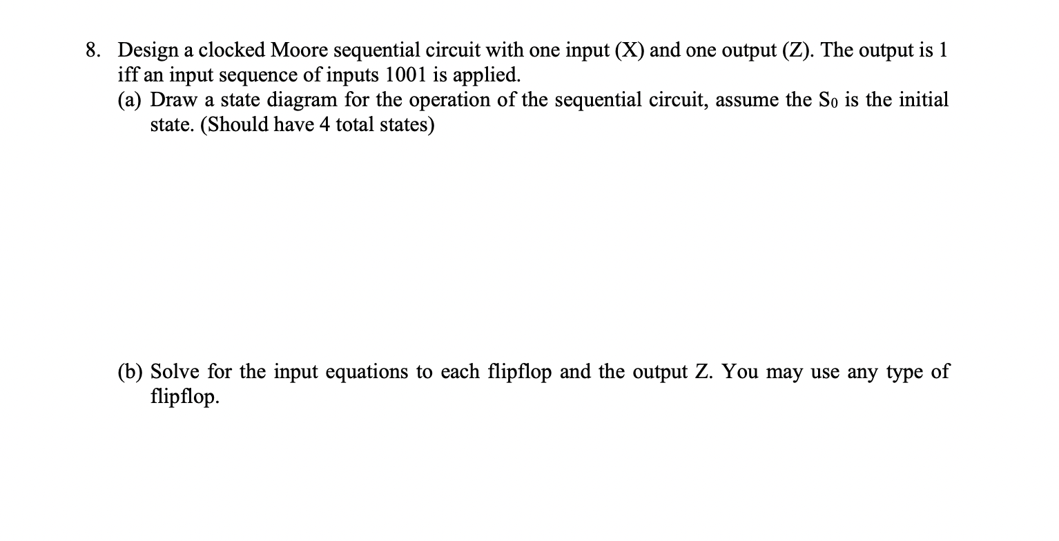 Solved 8. Design a clocked Moore sequential circuit with one | Chegg.com