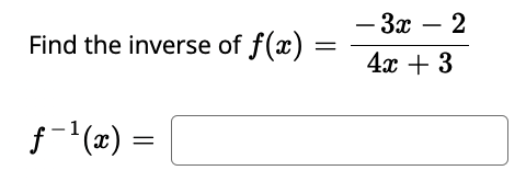 Solved Find the inverse of f(x)=4x+3−3x−2 f−1(x)= | Chegg.com