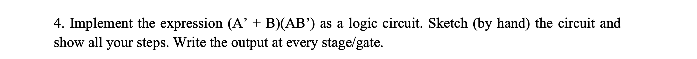 Solved 4. Implement the expression (A' + B)(AB') as a logic | Chegg.com