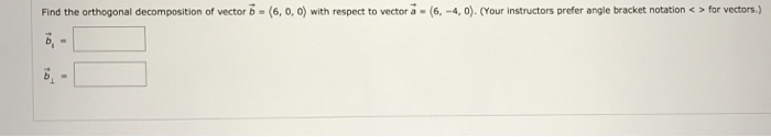 Solved Find the orthogonal decomposition of vector b- 6, О. | Chegg.com