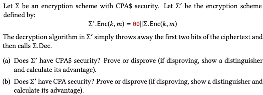 Solved Let Σ be an encryption scheme with CPA $ security. | Chegg.com