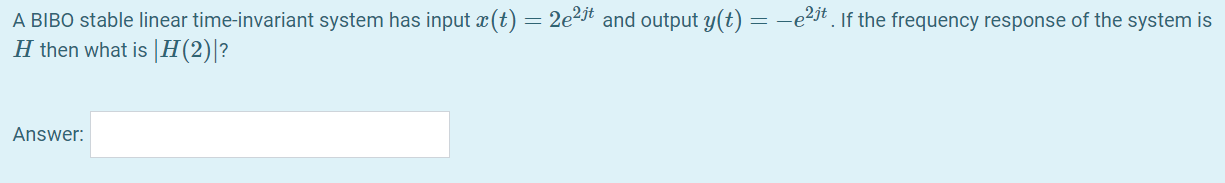Solved A BIBO stable linear time-invariant system has input | Chegg.com